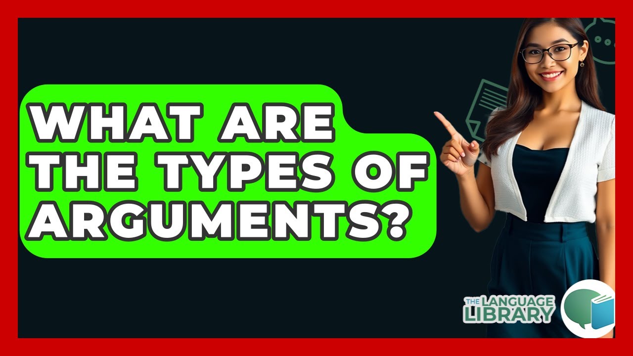 What Are The Types Of Arguments? - The Language Library - YouTube