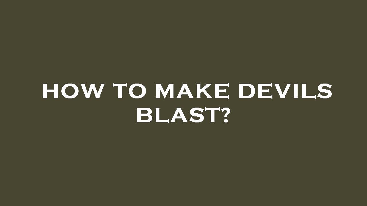 How to make devils blast? - YouTube