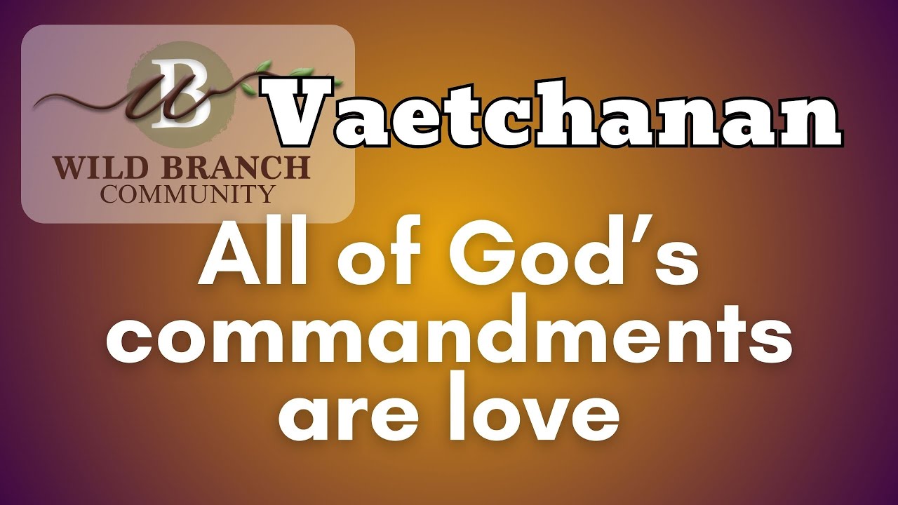 Vaetchanan - All of God's commandments are love - YouTube