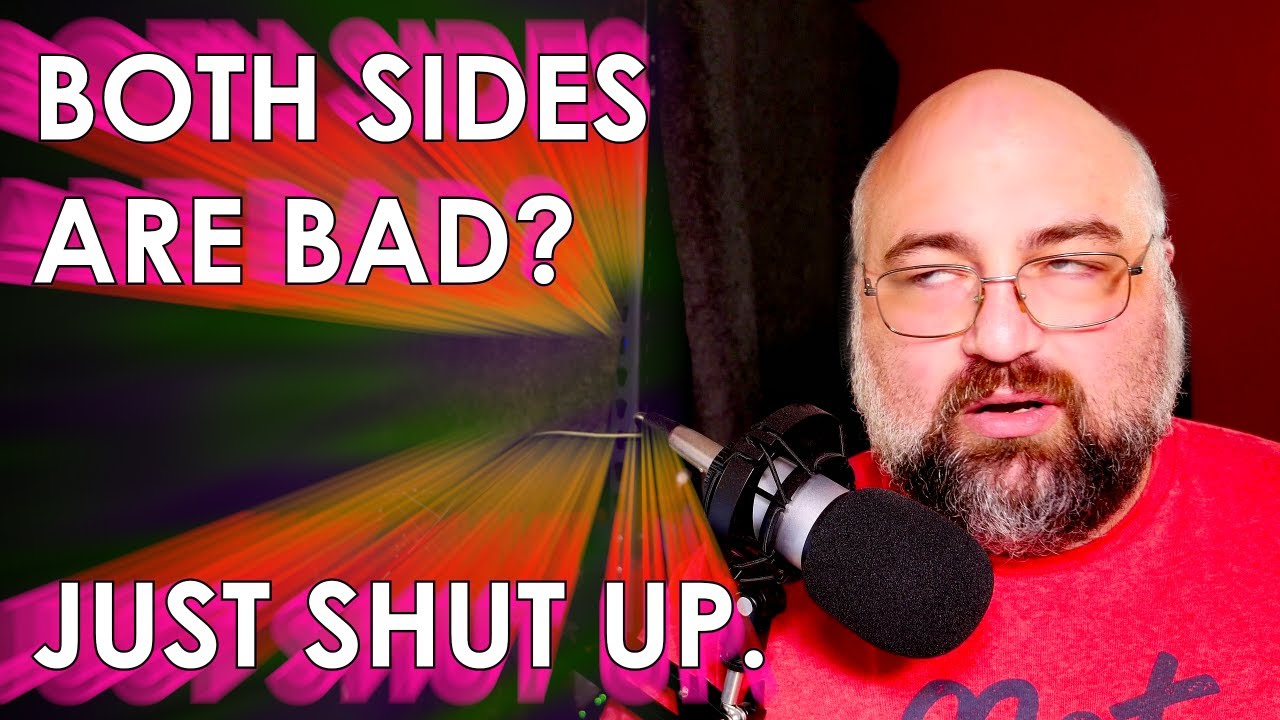 The Problem With "Both Sides are Evil" - Reality Is Not Two-Sided, Stop ...