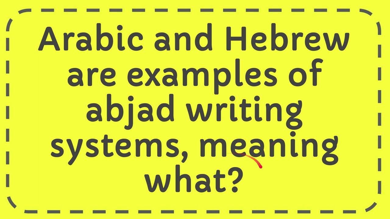 Arabic and Hebrew are examples of abjad writing systems, meaning what ...