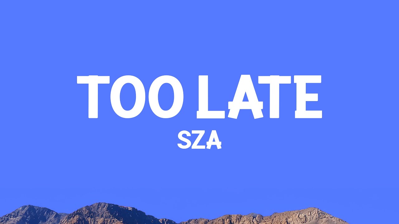 @sza - Too Late (Lyrics) - YouTube