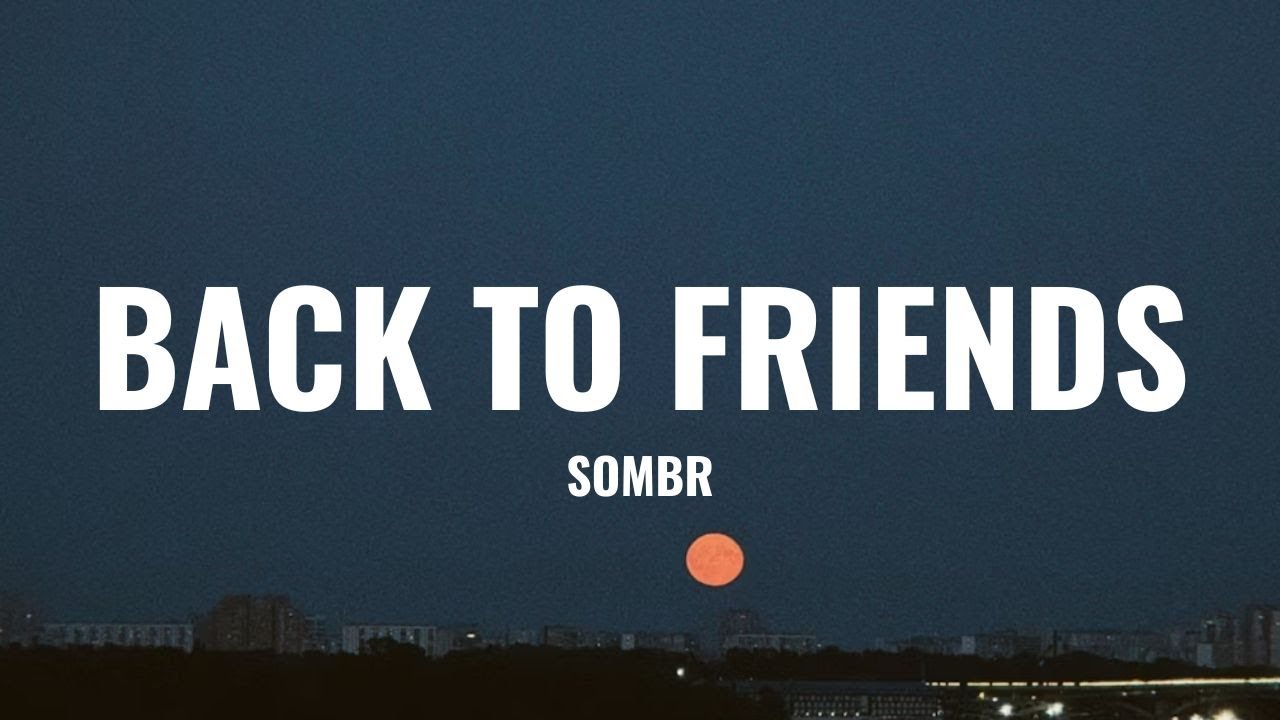 sombr - back to friends (Lyrics) - YouTube