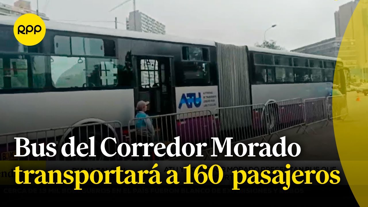 ATU y Corredor Morado presentan bus que transportará a 160 personas ...