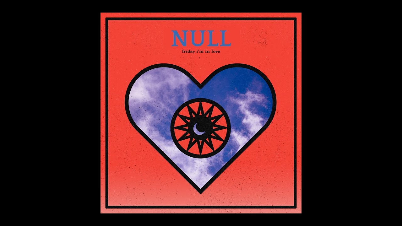 Null - Friday I'm In Love - YouTube