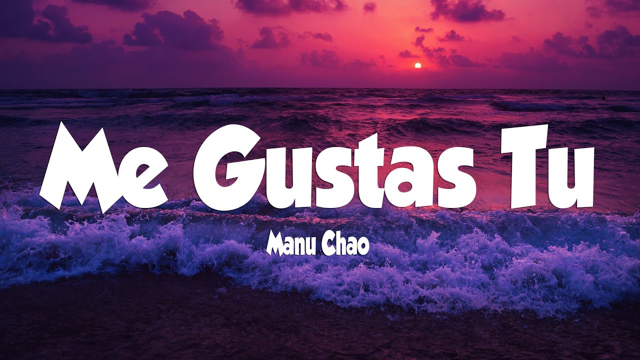 Manu Chao - Me Gustas Tu (Letra/Lyrics) - YouTube