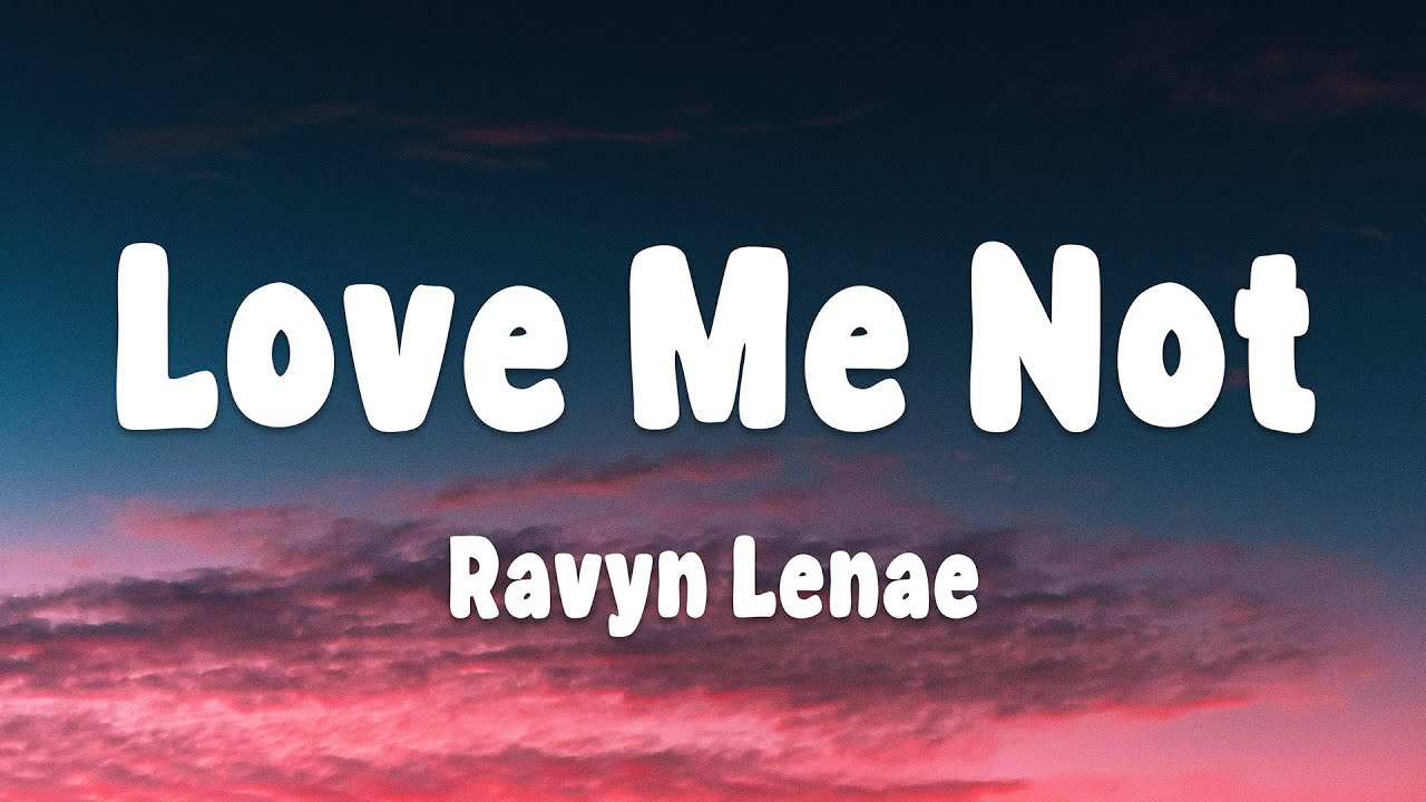 Ravyn Lenae - Love Me Not (Lyrics) - YouTube