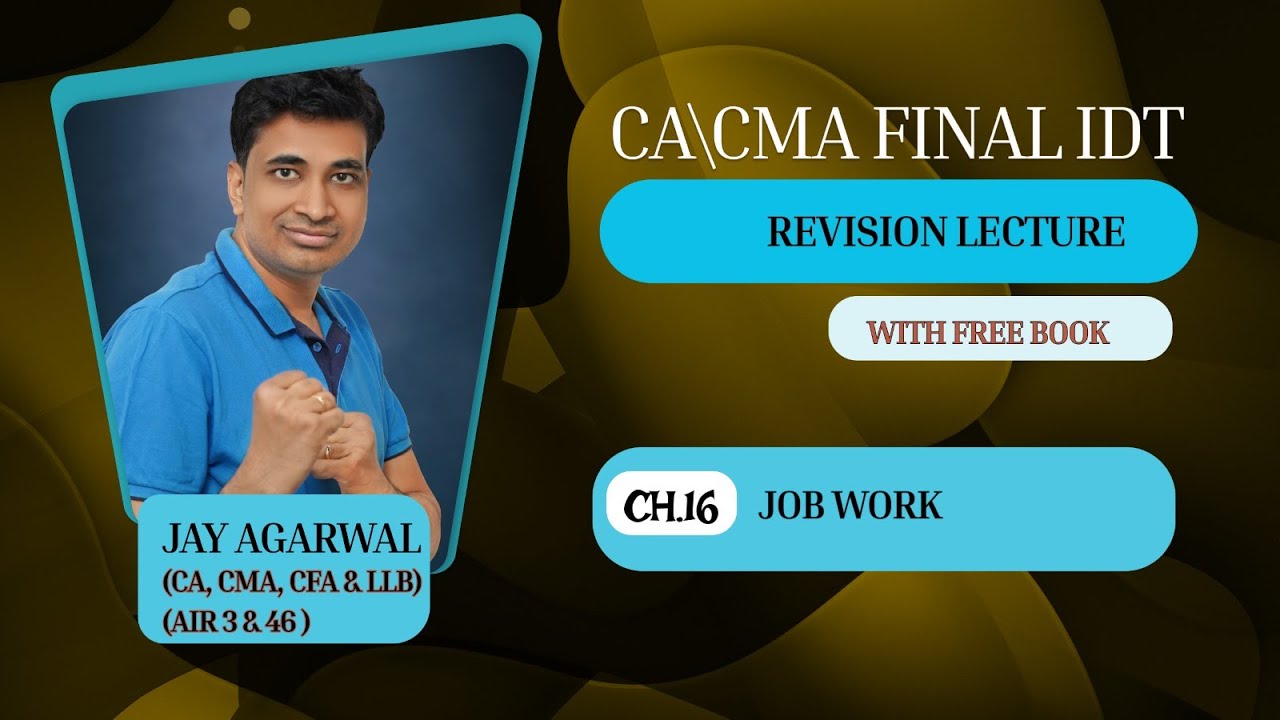 Ch 16 : Job work | CA/CMA Final IDT Revision lecture | Jay Agarwal -CA, CMA, CFA, LLB (AIR-3 ...