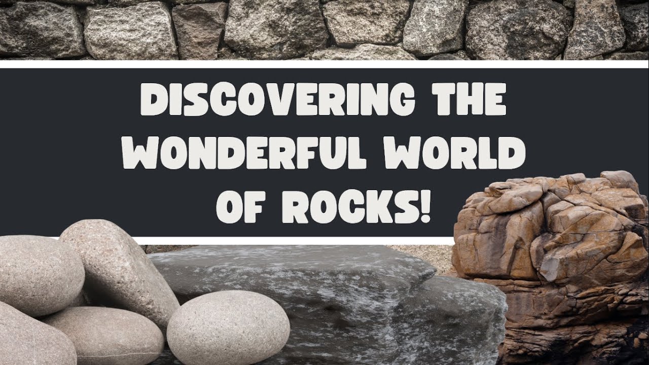 DISCOVERING THE WORLD OF ROCKS I TYPES OF ROCKS I IMPORTANCE OF ROCKS ...