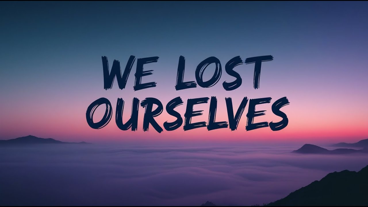 We Lost Ourselves – Lost Love & Heartbreak Song (Lyrics) - YouTube