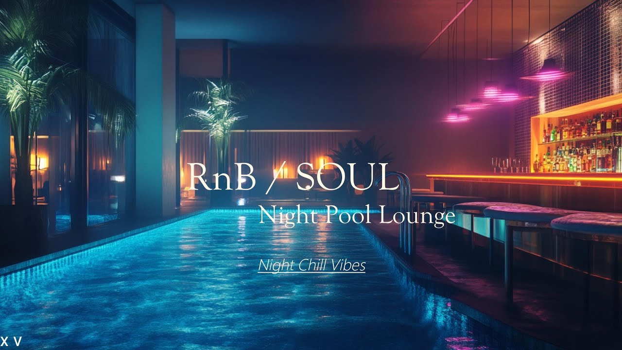 RnB / Soul 🎶 Night Pool Lounge XV 🍹 Remake of XIV 【 RnB / SOUL 】Cozy ...
