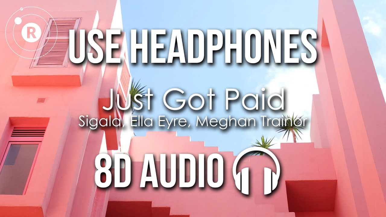 Sigala, Ella Eyre, Meghan Trainor - Just Got Paid (8D AUDIO) ft. French ...