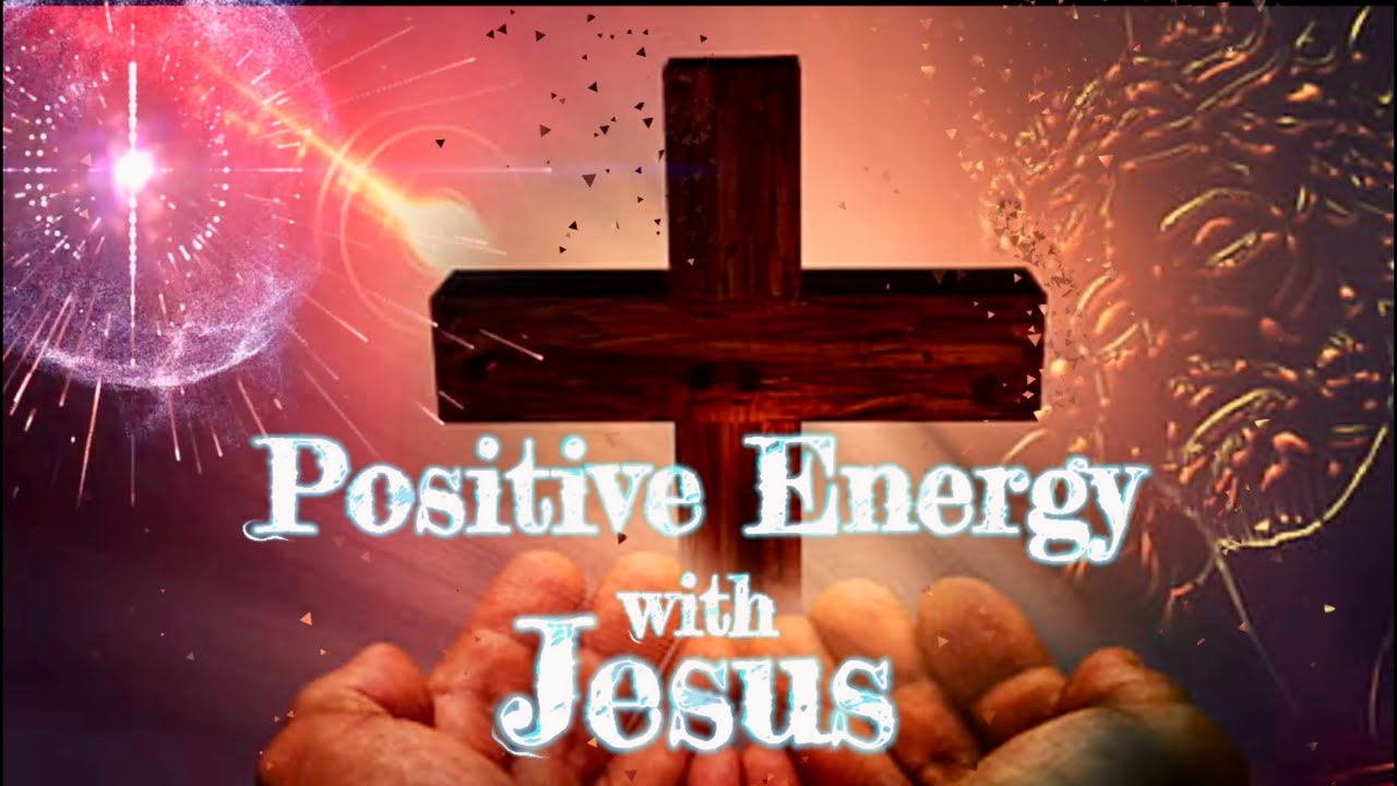 Positive Energy with Jesus - YouTube