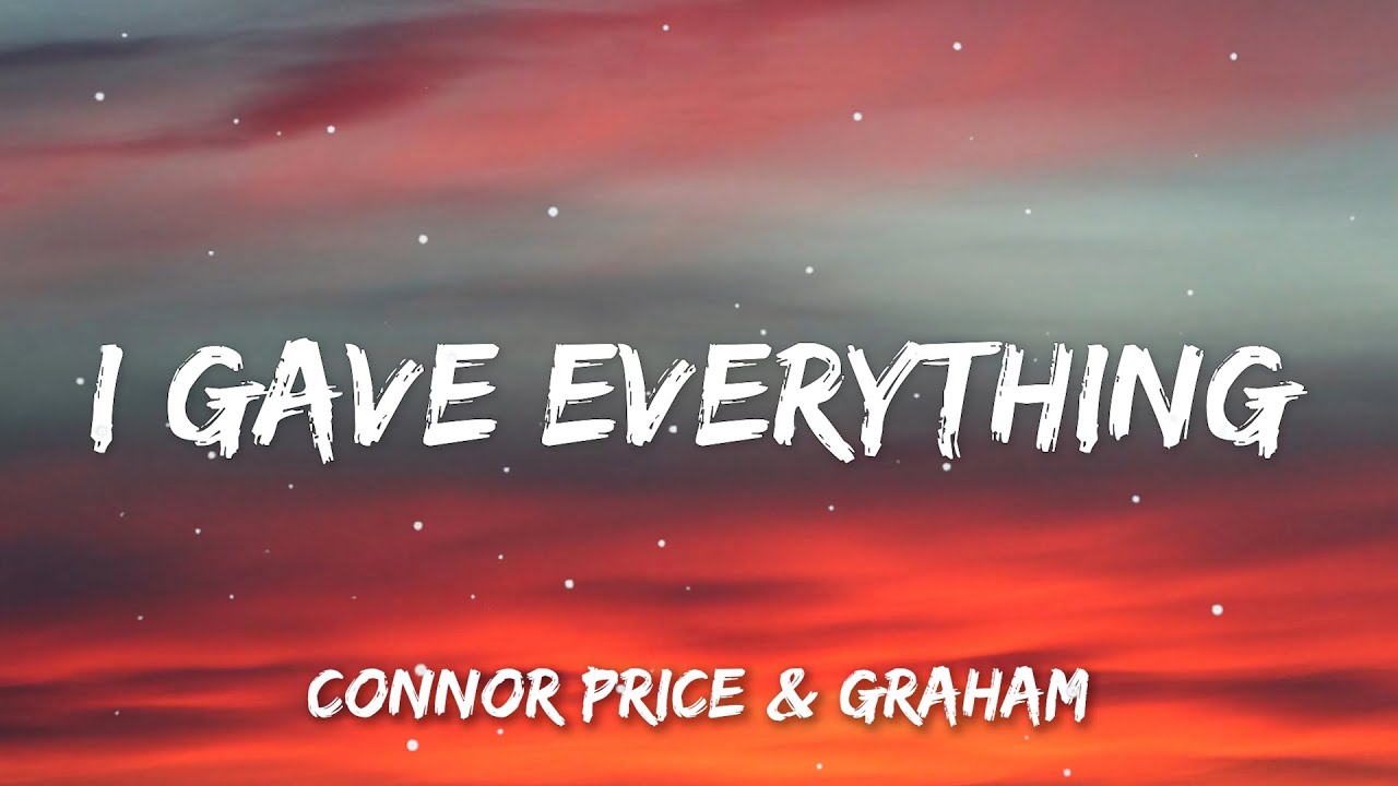 Connor Price & GRAHAM - I Gave Everything (Lyrics) - YouTube