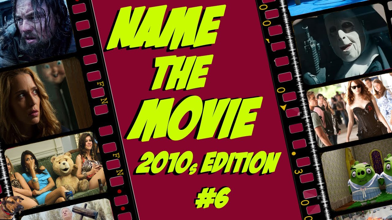 Name the Movie 2010s Edition #6 - How many movies from 2010-2019 can ...