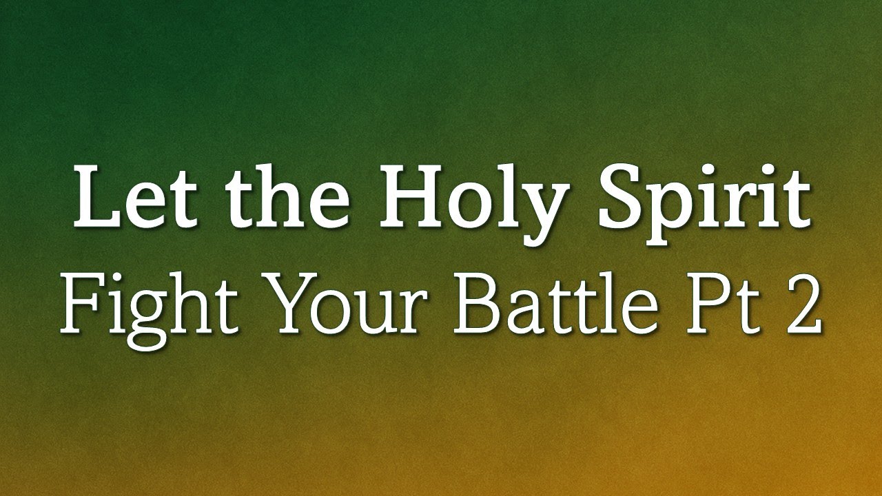 Let The Holy Spirit Fight Your Battle Pt. 2 - YouTube
