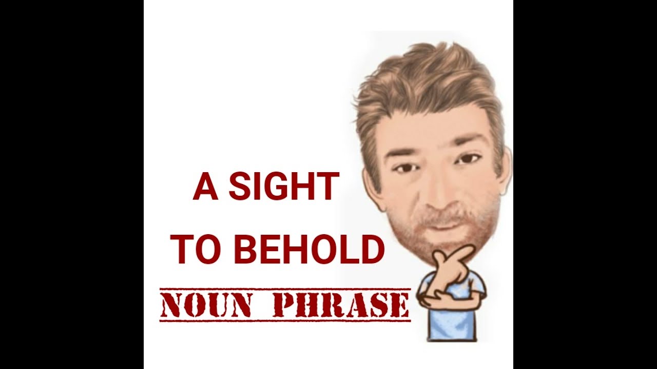 A Sight to Behold - a Sight to See - Noun Phrase (558) English Tutor ...