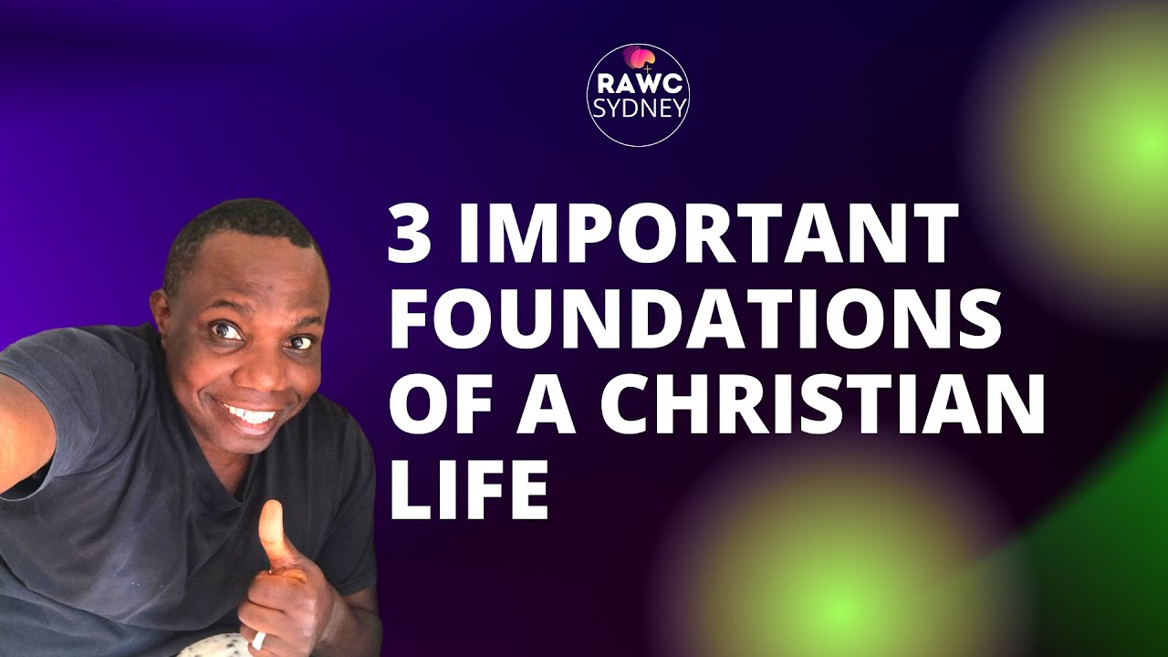 3 IMPORTANT FOUNDATIONS OF A CHRISTIAN LIFE - YouTube