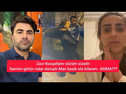 Zaur Baxşəliyev sözüm sizədir Nərmin görün nələr danışdı.Mən kasıb ola bilərəm..