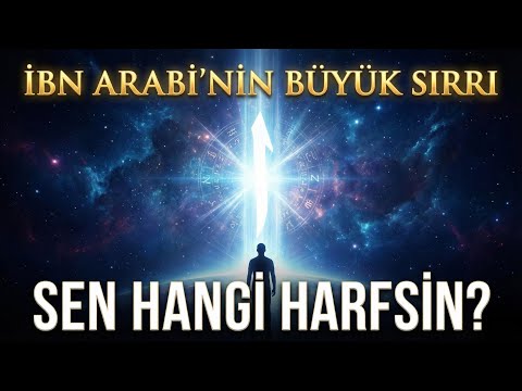 İbn Arabi ve Elif'in Sırrı: Sen Kainatın Hangi Harfisin? | Vahdet-i Vücud Gerçeği