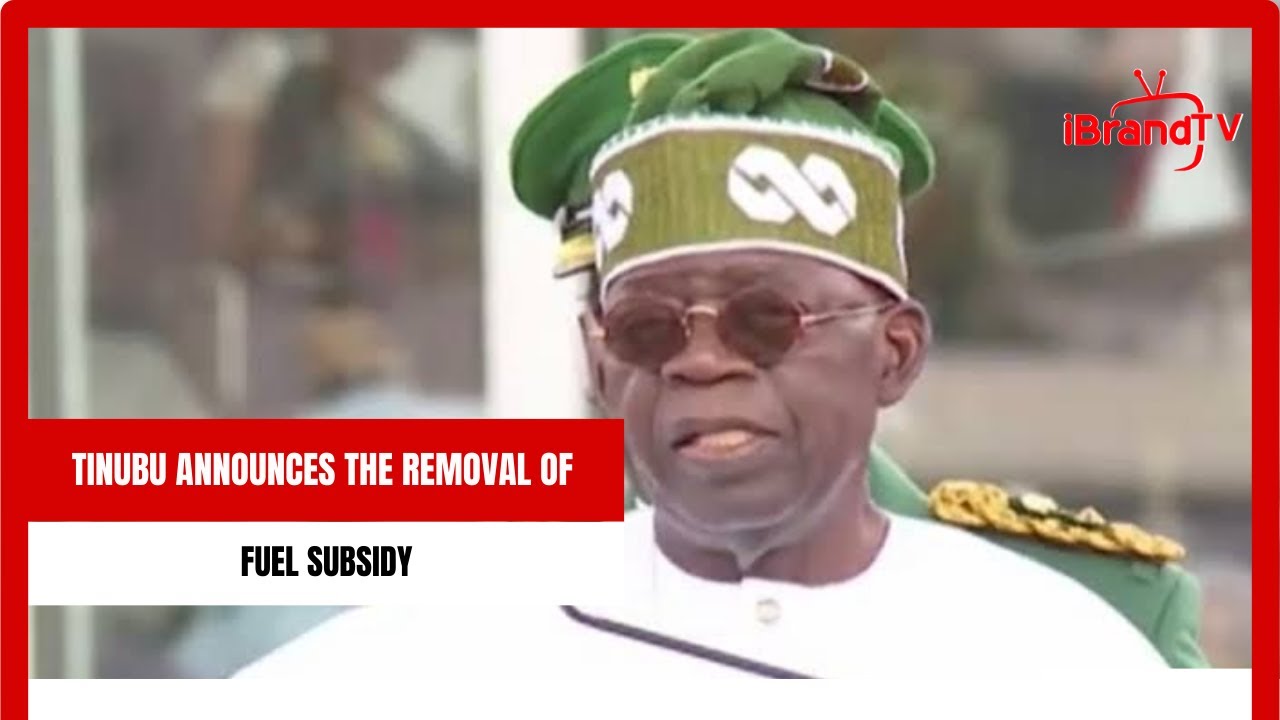 TINUBU ANNOUNCES THE REMOVAL OF FUEL SUBSIDY - YouTube