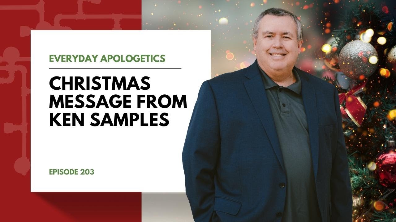 Everyday Apologetics: Christmas Message from Ken Samples - YouTube