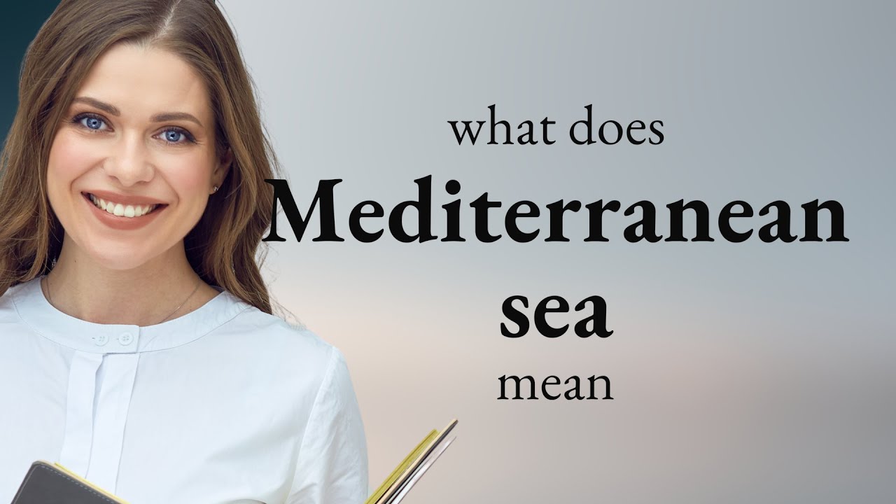 Mediterranean sea | MEDITERRANEAN SEA definition - YouTube