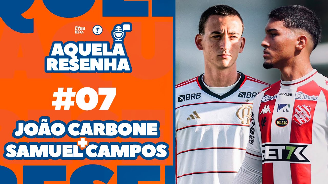 AQUELA RESENHA COM JOÃO CARBONE + SAMUEL CAMPOS | EP #07 ⚽🎙️ - YouTube