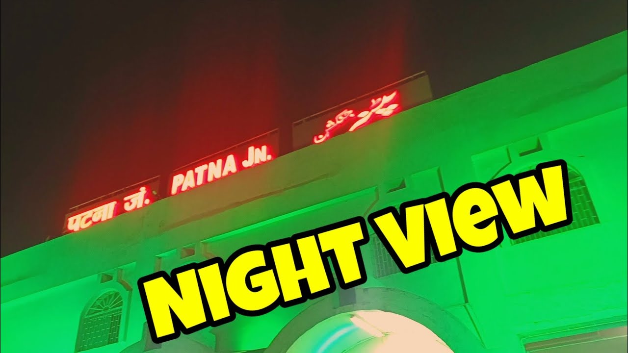 Patna Junction Night Views ।। Cinametic View ।। Details & Informative ...
