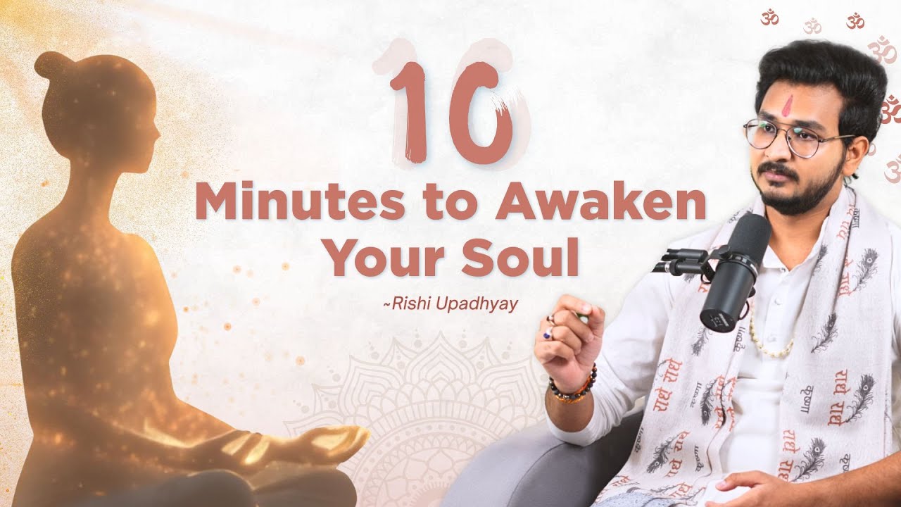 10 Minutes to Awaken Your Soul | Rishi Upadhyay - YouTube