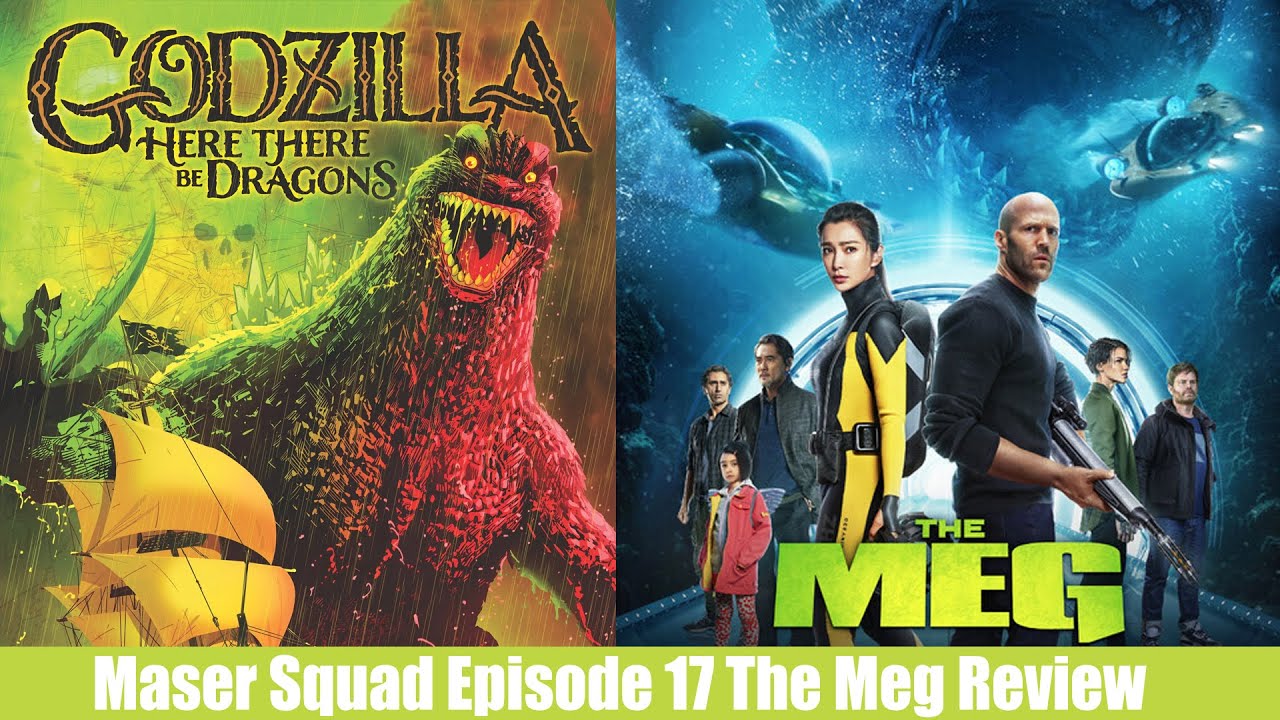 Maser Squad Ep 17 | The Meg /Godzilla Here There Be Dragons Issue 1 ...