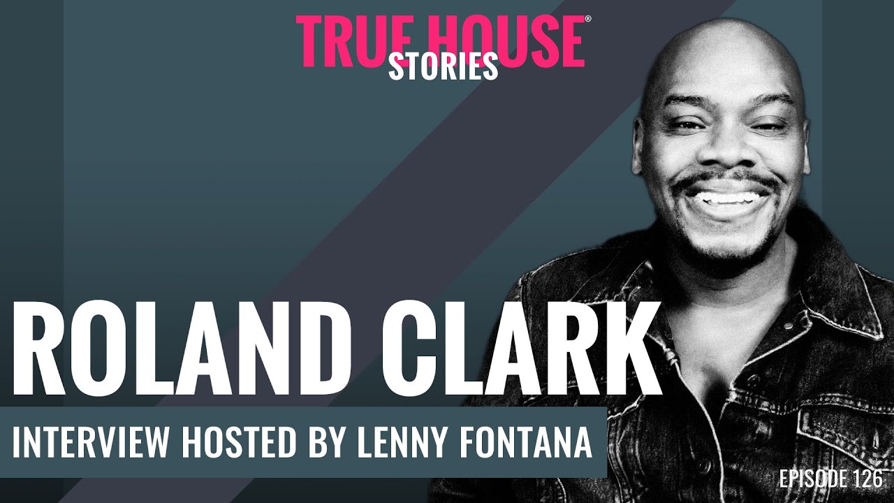 Roland Clark interviewed by Lenny Fontana for True House Stories® # 126 ...