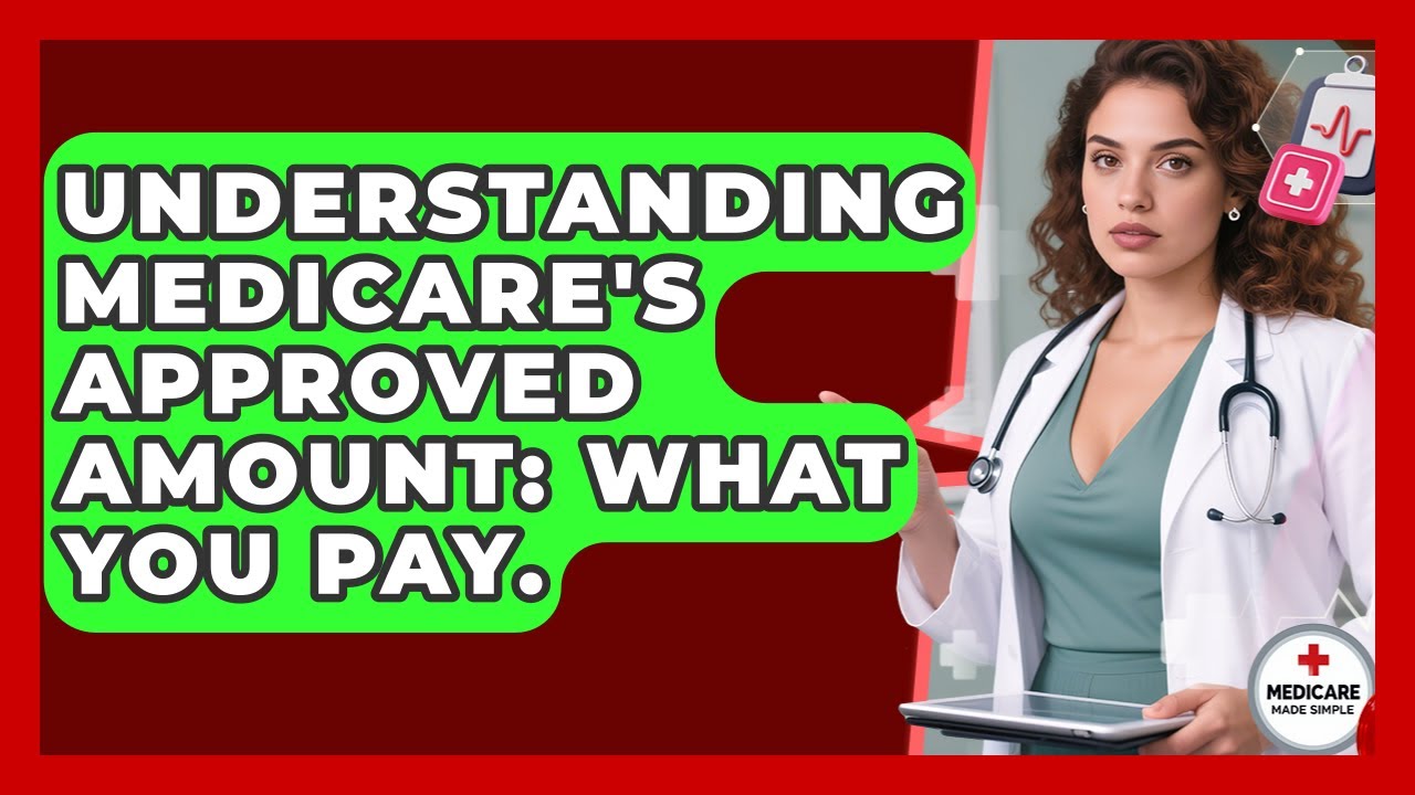 Understanding Medicare's Approved Amount: What You Pay. - Medicare Made ...