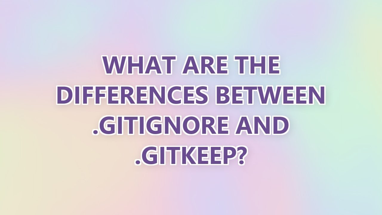 What are the differences between .gitignore and .gitkeep? (4 SOLUTIONS!!) - YouTube