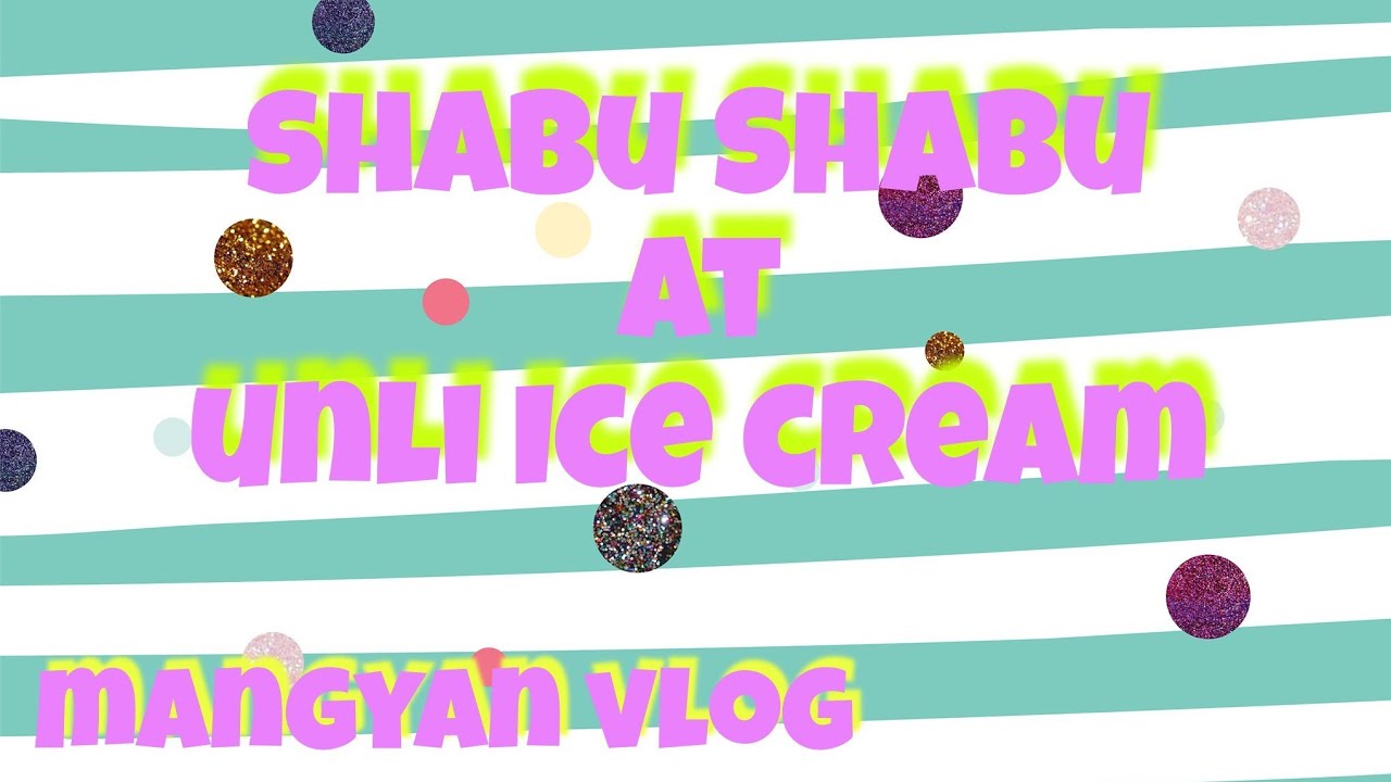 Shabu Shabu at unli Ice Cream #Mangyan vlog - YouTube
