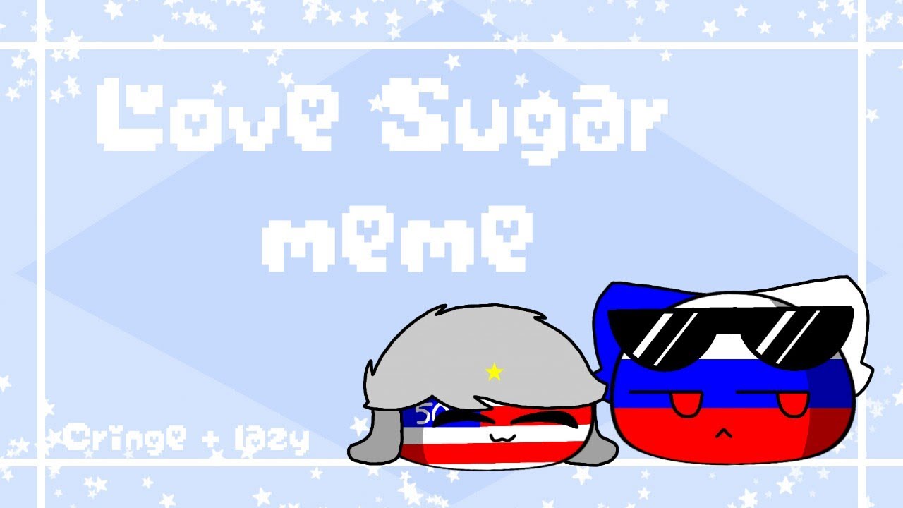 🇺🇸 Love sugar meme [Countryhumans RusAme] *not smooth + cringe + old ...