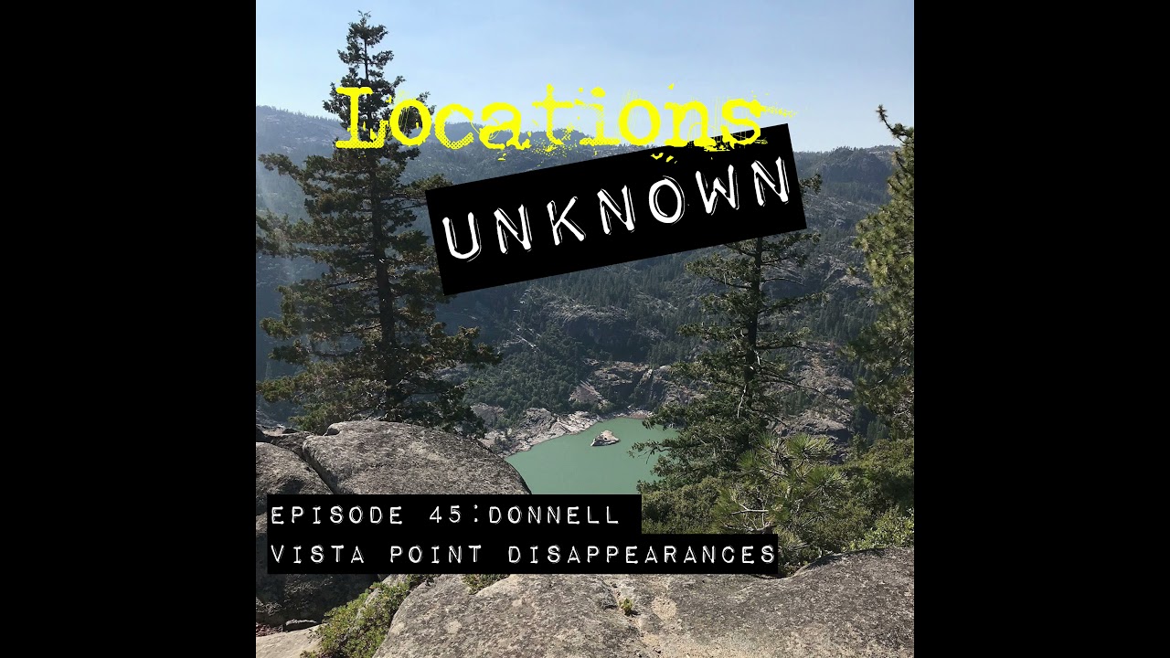 Locations Unknown EP. #45: Donnell Vista Point Disappearances (Audio ...