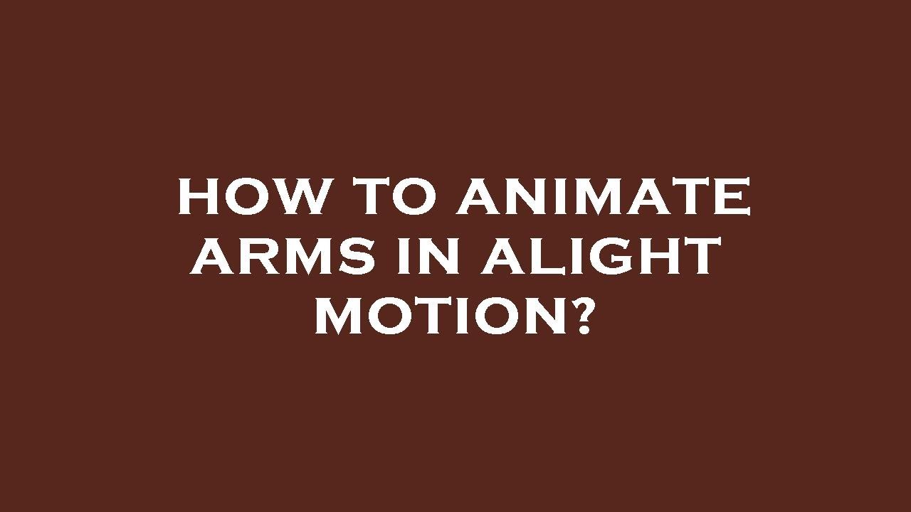 How to animate arms in alight motion? - YouTube