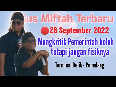 GUS MIFTAH TERBARU 28 SEPTEMBER BELIK PEMALANG - BOLEH MENGKRITIK PEMERINTAH TETAPI JANGAN FISIKNYA