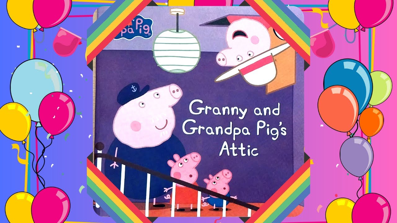 🔴🟠🟡🟢🔵🟣Peppa Pig Book - Granny and Grandpa Pig's Attic 🔴🟠🟡🟢🔵🟣 - YouTube