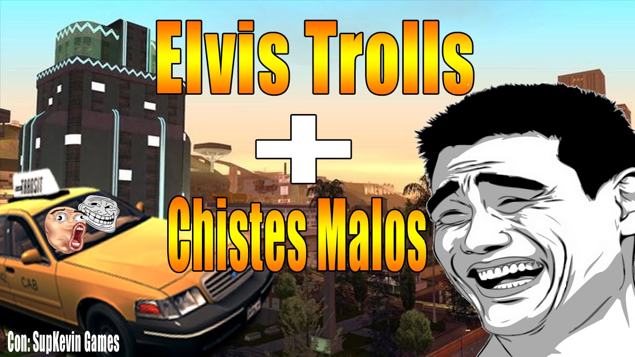 Elvis Trolls + Chistes Malos ! | Trolls GTA-SAMP | c/ SupKevin Games ...