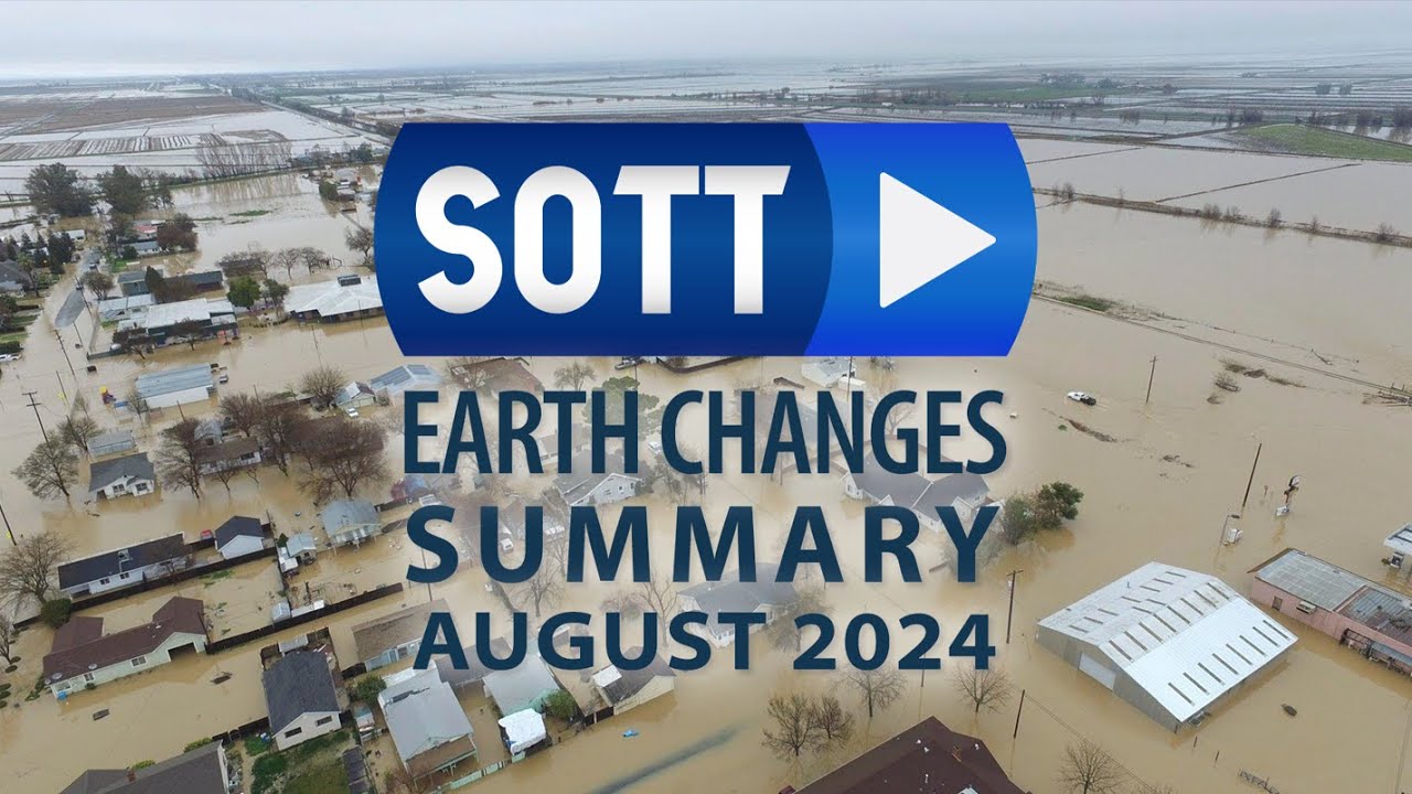 SOTT Earth Changes Summary - August 2024: Extreme Weather, Planetary ...