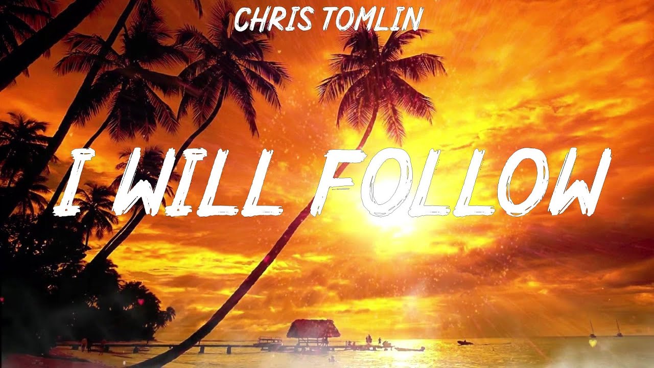 Chris Tomlin - I Will Follow (Lyrics) Hillsong Worship, Newsboys - YouTube