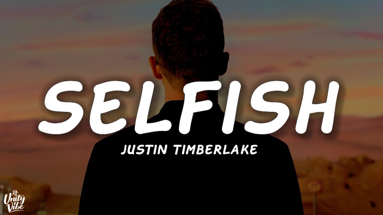 Justin Timberlake - Selfish (Lyrics) - YouTube