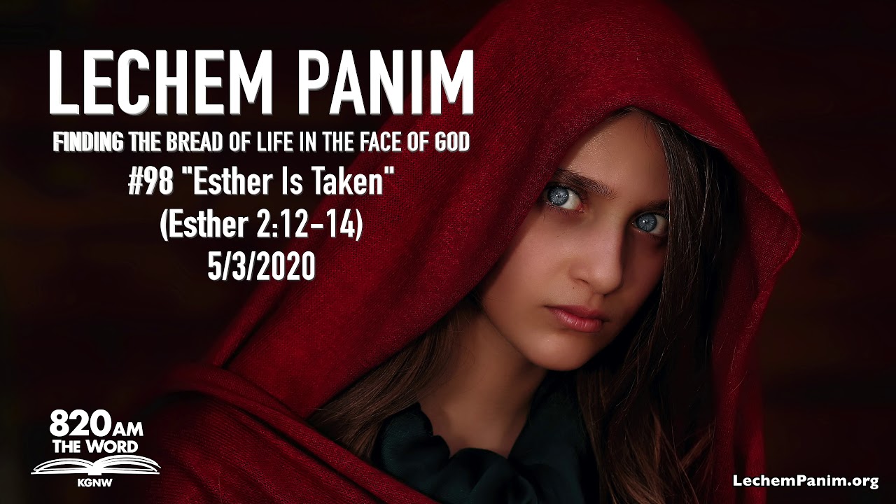 Lechem Panim #98 "Esther Is Taken" (Esther 2:12-14) Pastor Cameron Ury ...