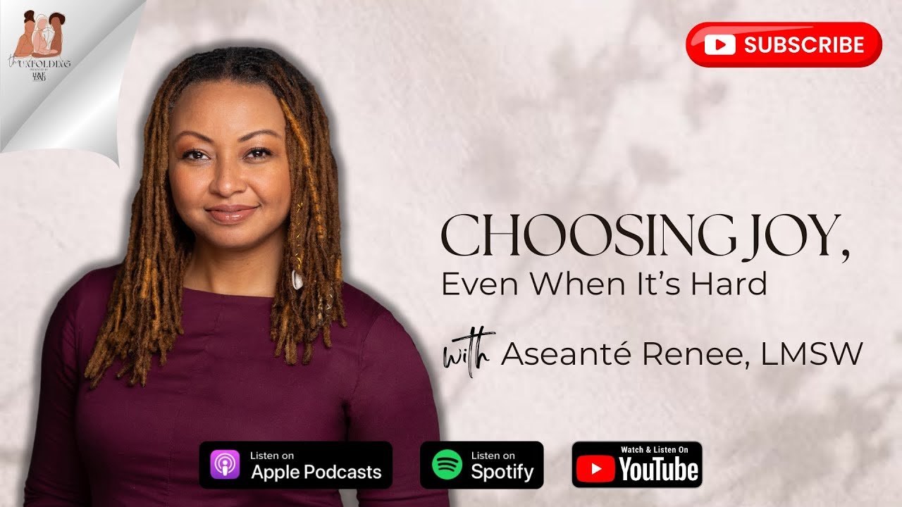 Choosing Joy, Even When it's Hard with Aseanté Renee, LMSW - YouTube