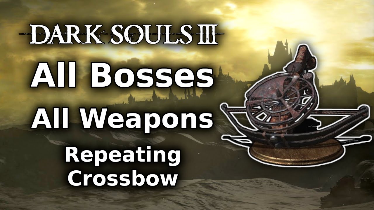Dark Souls 3 Repeating Crossbow Playthrough || All Bosses All Weapons ...