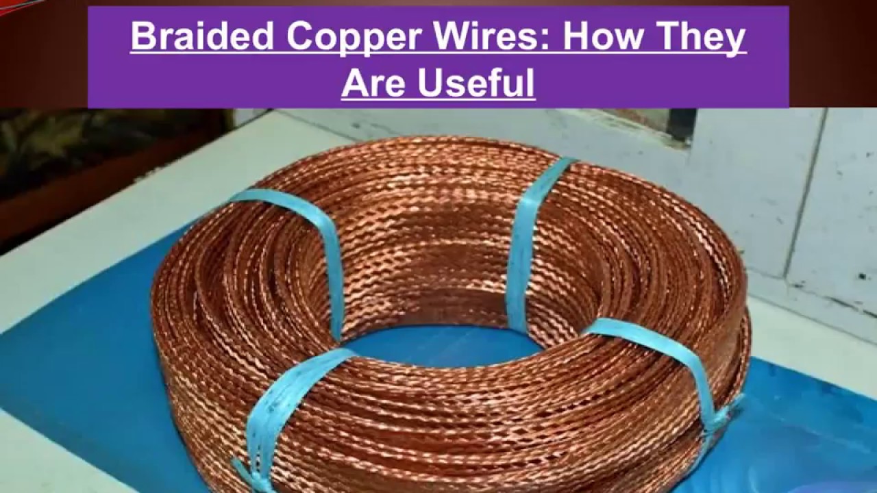 Braided Copper Wires How They Are Useful ? - YouTube