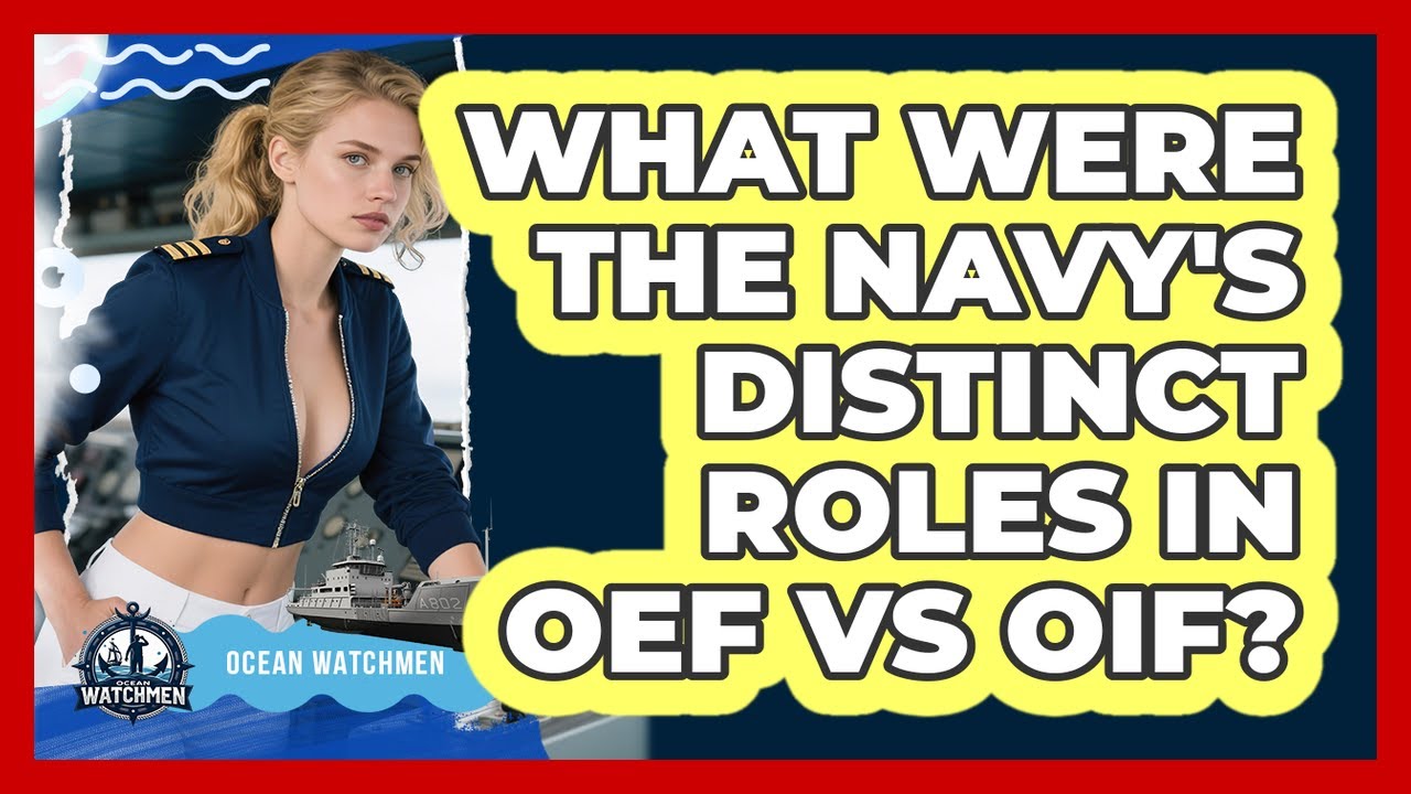 What Were The Navy's Distinct Roles In OEF Vs OIF? - Ocean Watchmen ...