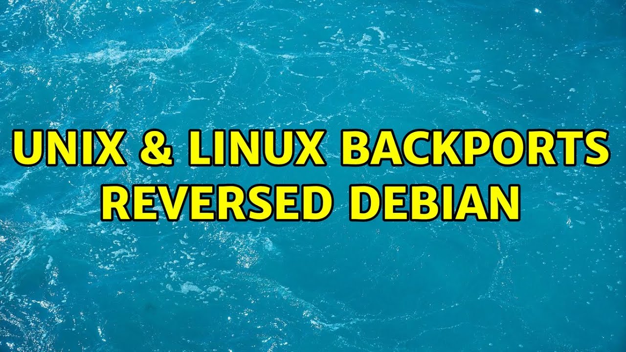 Unix And Linux Backports Reversed Debian Youtube